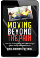 Moving Beyond the Pain: How to Strengthen Your Marriage after Painful ...
